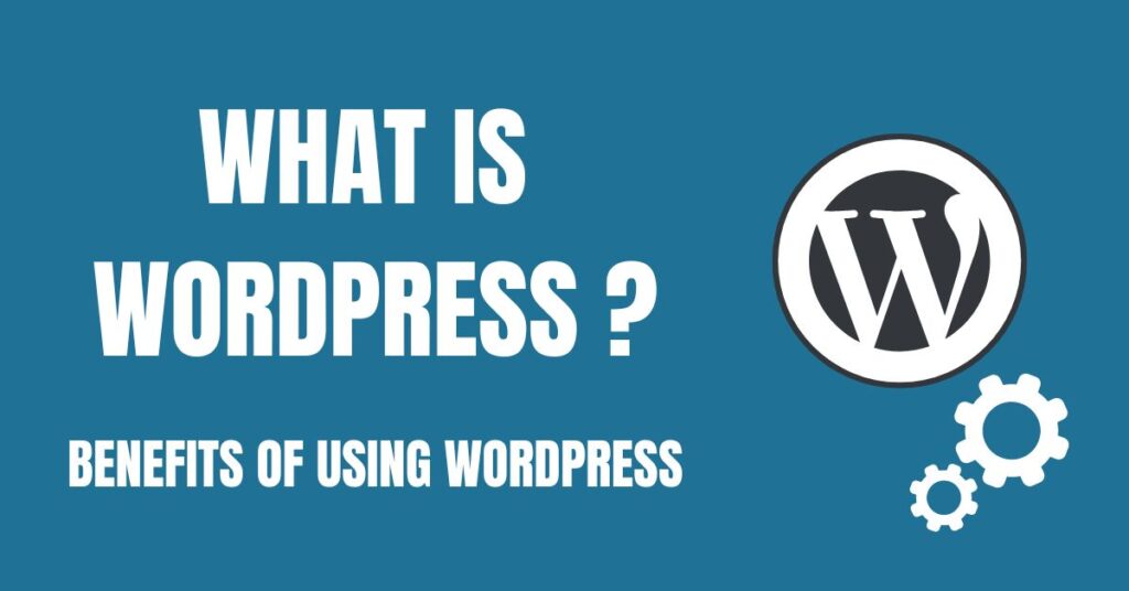 What is WordPress? Top 8 Benefits of using WordPress - letsdoWP